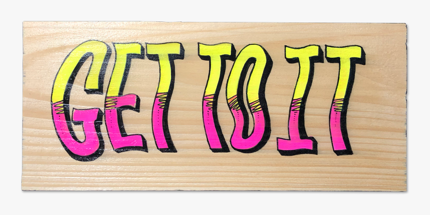 Image Of Get To It Wooden Sign - Calligraphy, HD Png Download ...