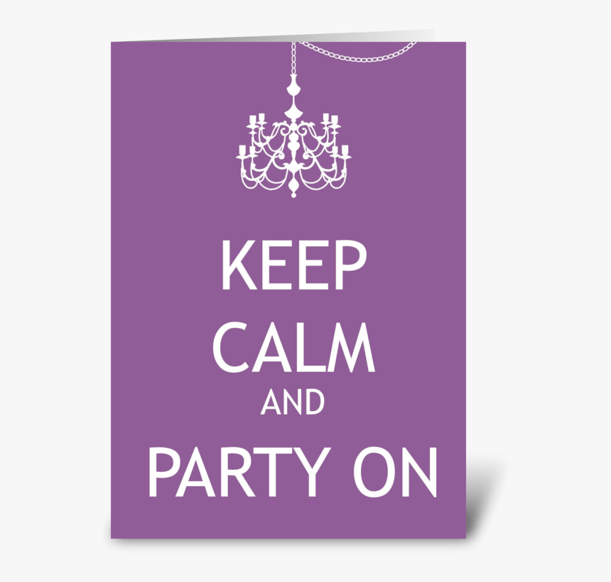 Keep Calm And Party On Greeting Card - Keep Calm, HD Png Download ...