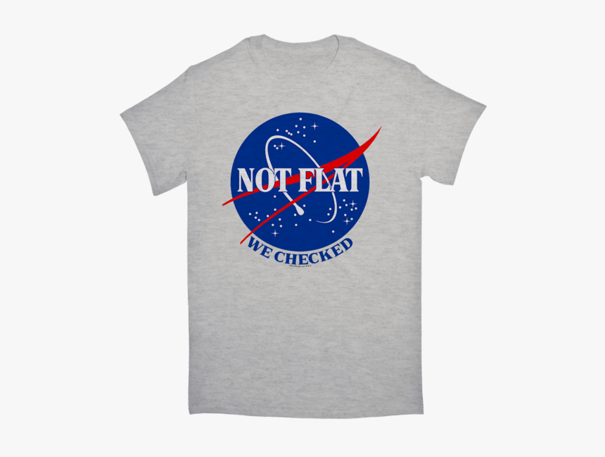 Earth Not Flat We Checked Tshirt - World Is Not Flat Nasa, HD Png ...