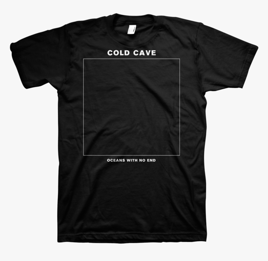 Cold Cave Oceans With No End - Cold Cave T Shirt, HD Png Download ...