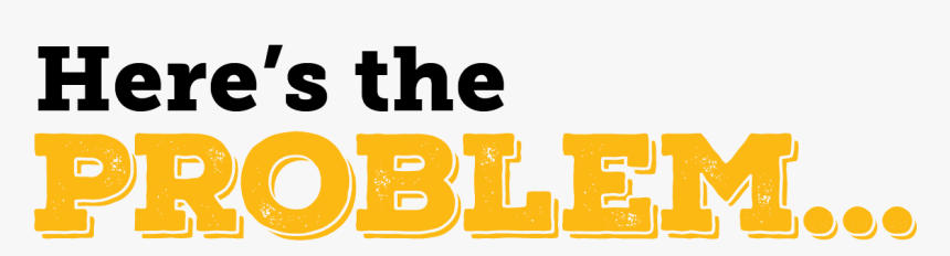 Heres The Problem, HD Png Download , Transparent Png Image - PNGitem