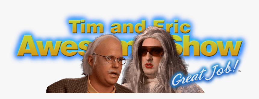 Tim And Eric Awesome Show Great Job, HD Png Download , Transparent Png ...