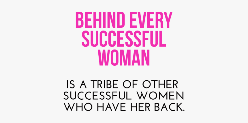Behind Every Successful Woman Is A Tribe, HD Png Download , Transparent ...