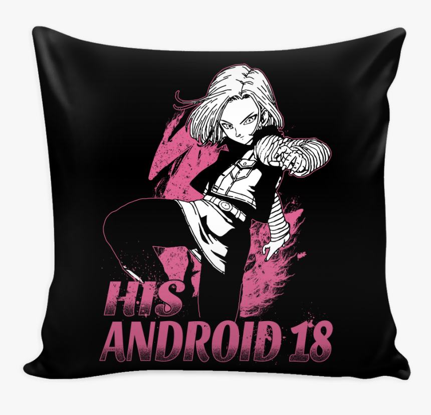 Super Saiyan His Android 18 Pillow Cover - Android 18 T Shirt, HD Png ...