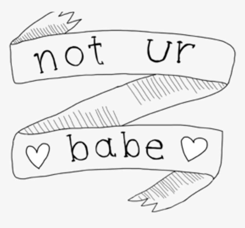 Notyourbabe Notyours Banner Words White Tumblr Pinteres - Not Ur Babe ...