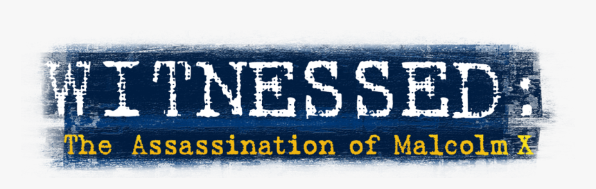 Witnessed The Assassination Of Malcolm X, HD Png Download , Transparent ...