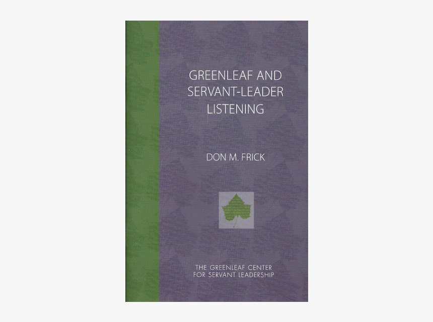 Greenleaf And Servant Leader Listening - Book Cover, HD Png Download ...