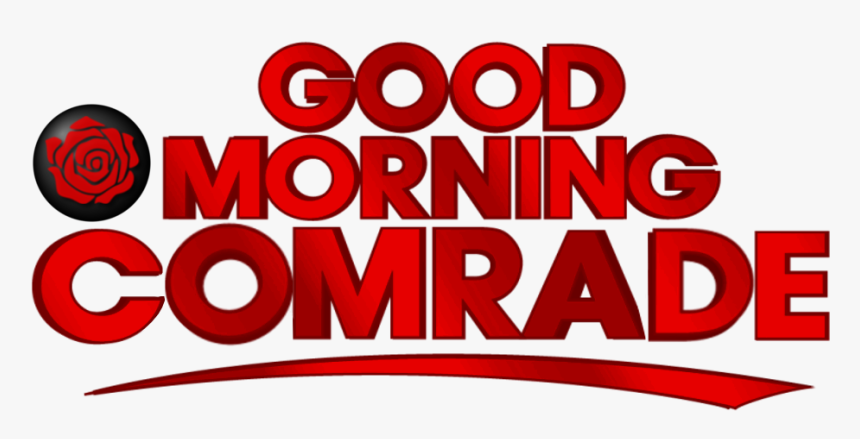 Good Morning Comrade, HD Png Download , Transparent Png Image - PNGitem