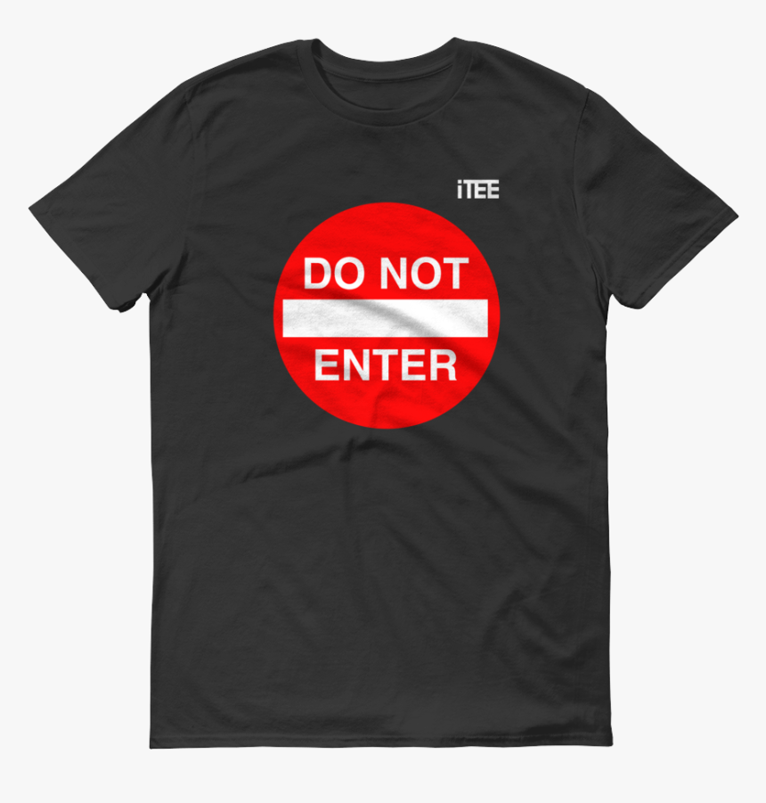 Do Not Enter Lightweight Fashion Short Sleeve T Shirt, HD Png Download ...