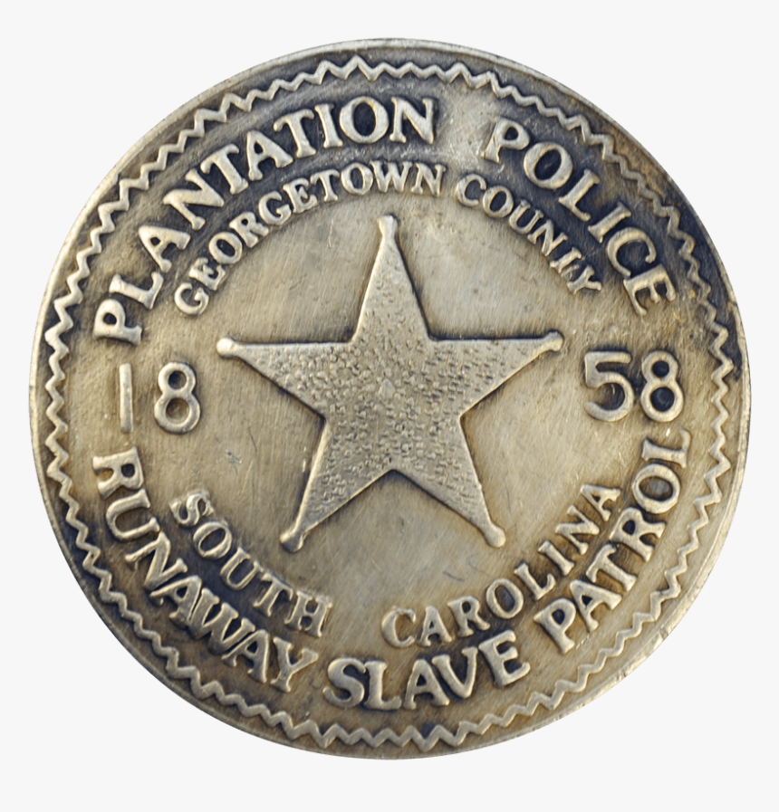 South Carolina Plantation Police Badge - Runaway Slave Patrol, HD Png ...