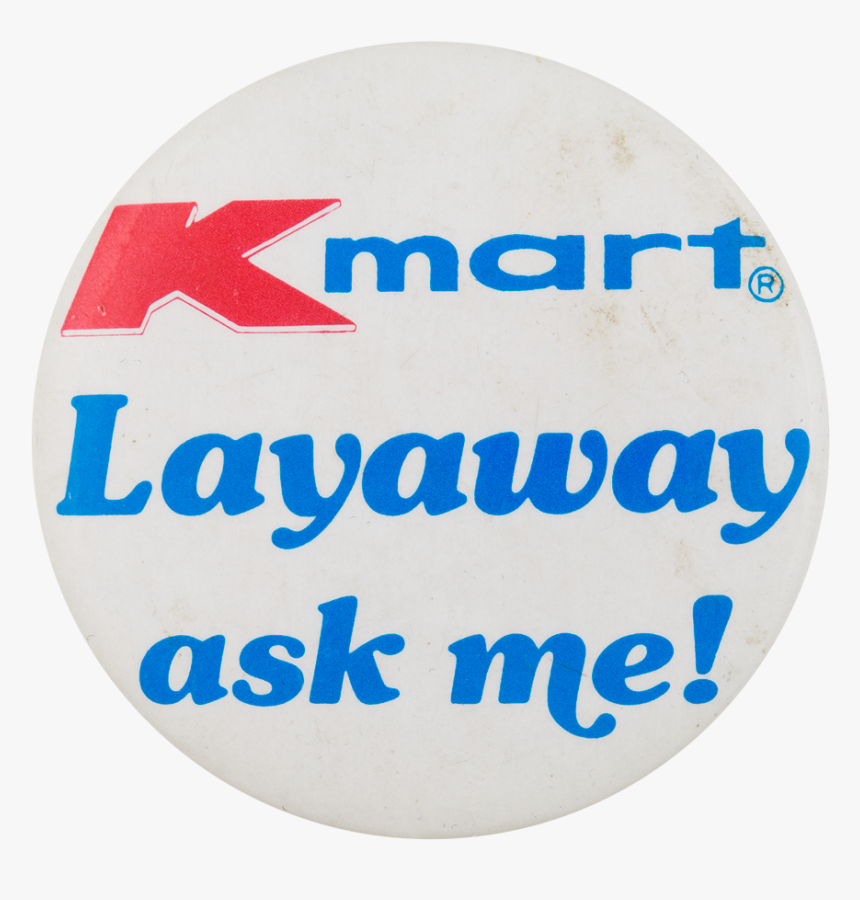 Kmart Layaway Ask Me Button Museum - Kmart, HD Png Download ...