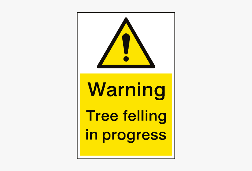 Warning Tree Felling Sign Portrait, HD Png Download , Transparent Png ...