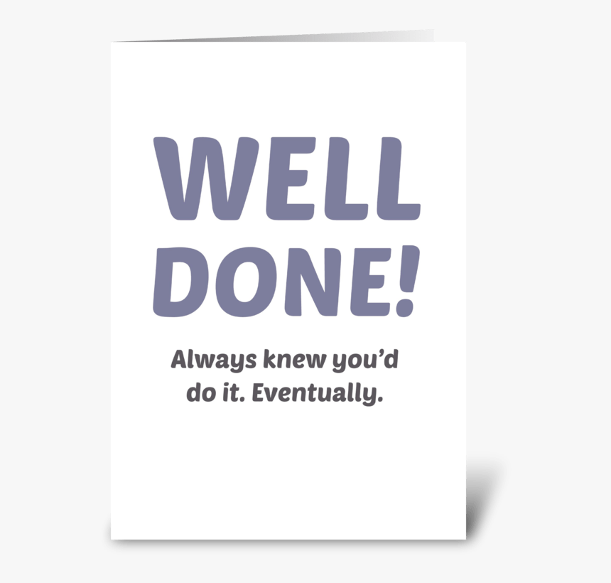 Well Done, Eventually Greeting Card - Poster, HD Png Download ...