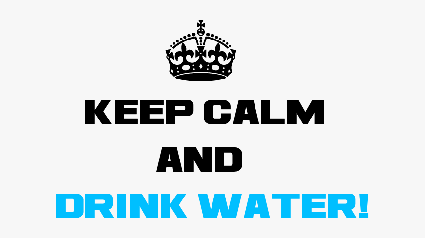 Keep Calm And Drink Water Png, Transparent Png , Transparent Png Image ...