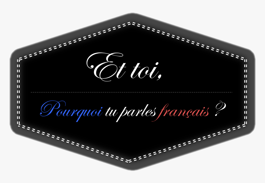 Et Toi, Pourquoi Tu Parles Français - Calligraphy, HD Png Download ...