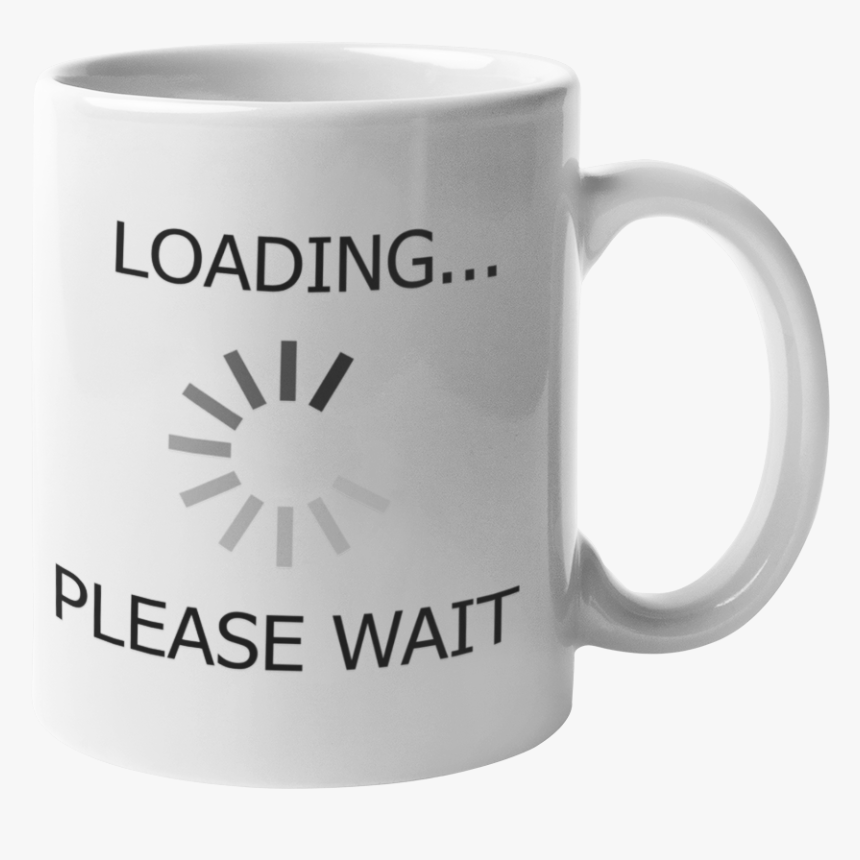 Loadingplease Wait White Ceramic Coffee Mug - Mug Joke, HD Png Download ...
