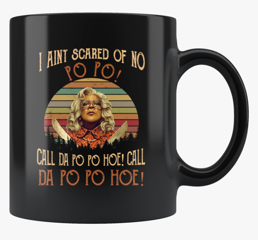 Retro Sunset Madea I Ain T Scared Of No Po Po Call - Airnt Scared Of No ...