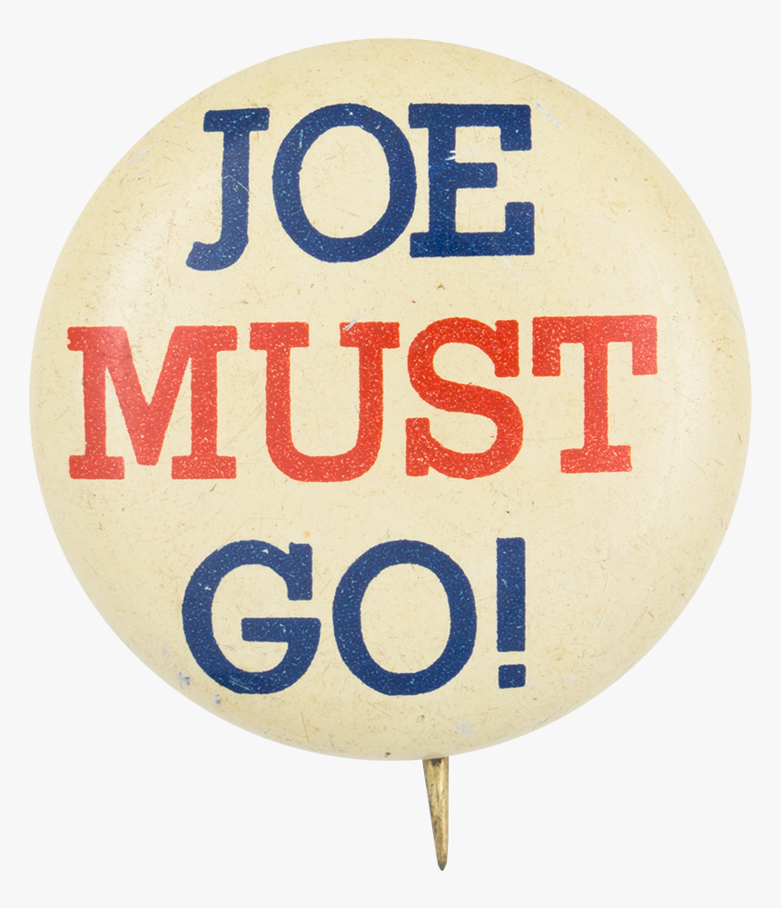 Joe Must Go Political Button Museum - Circle, HD Png Download ...