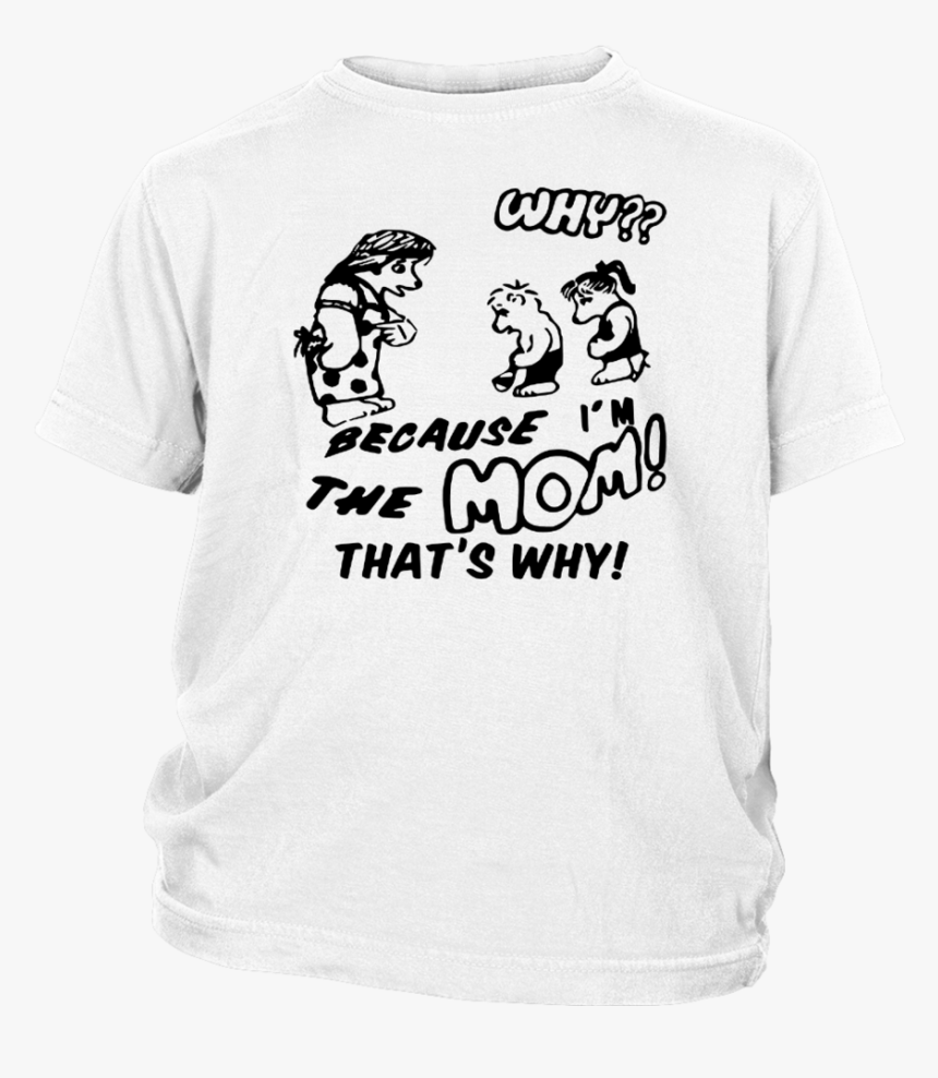 Because I M The Mom That S Why Shirt - T-shirt, HD Png Download ...