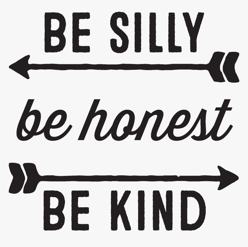 Be Silly Be Honest Be Kind - Silly Quotes For Kids, HD Png Download ...