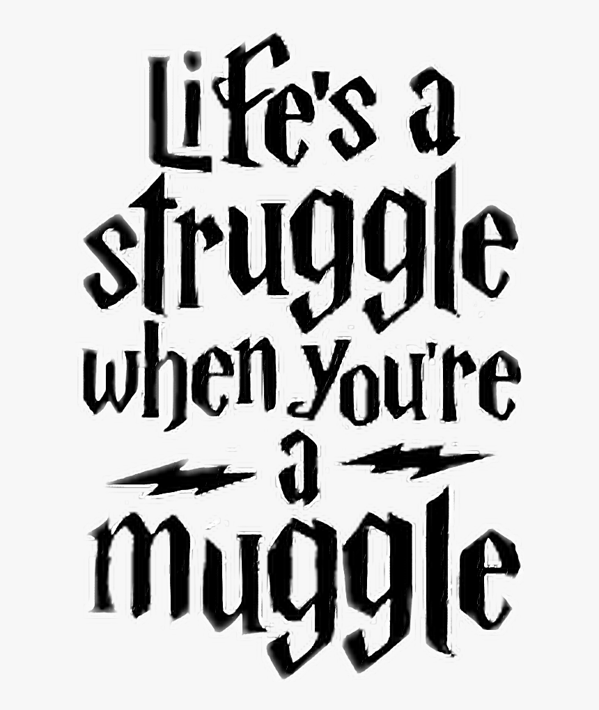 Transparent Muggle Clipart - Life Is A Struggle When You, HD Png ...