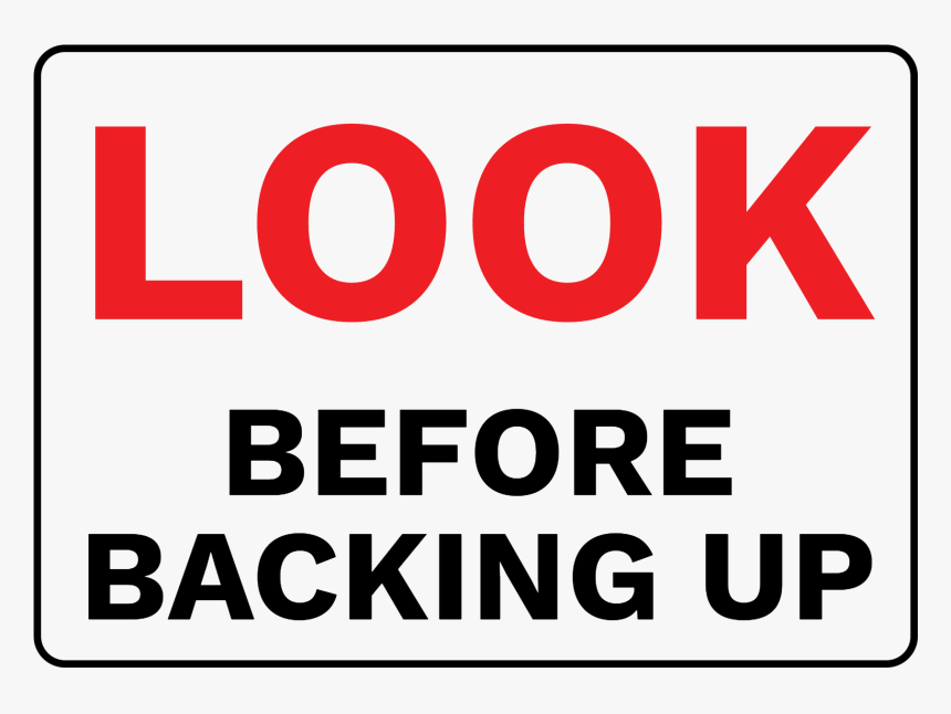 Look Before Backing Up - Employees Must Wash Hands Sign, HD Png ...