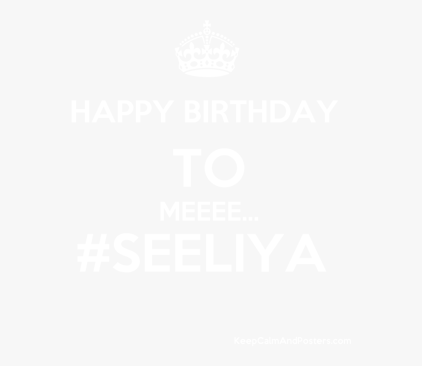 Happy Birthday To Meeee - Keep Calm, HD Png Download , Transparent Png ...