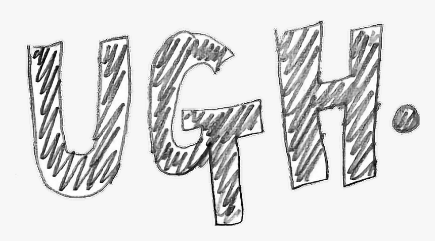 Ugh Sayings, HD Png Download , Transparent Png Image - PNGitem