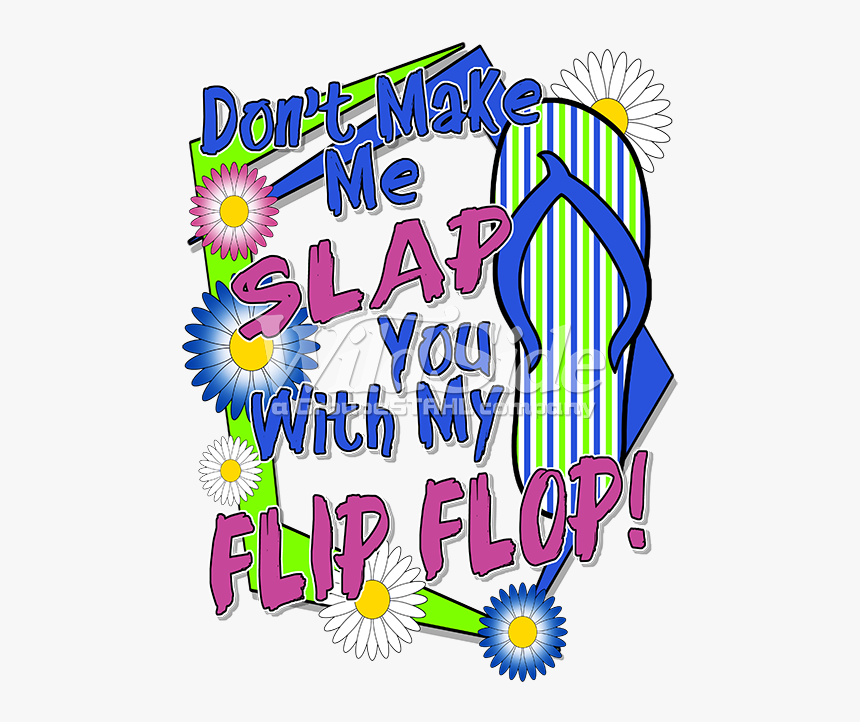 Don T Make Me Slap You With My Flip Flop, HD Png Download , Transparent ...