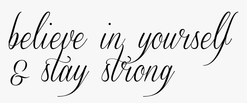Believe In Yourself Stay - Calligraphy, HD Png Download , Transparent ...