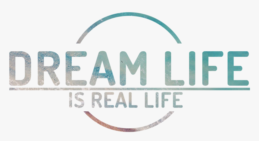 Dream Life, HD Png Download , Transparent Png Image - PNGitem