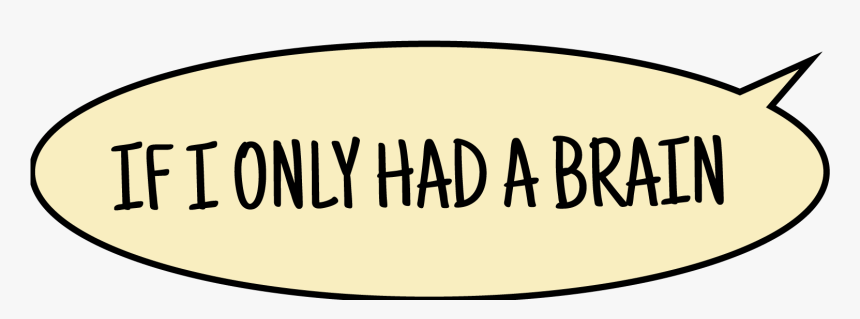 If I Only Had A Brain If I Only Had A Brain, HD Png Download ...