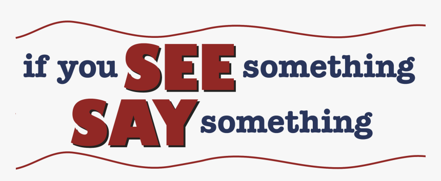 If You See Something, Say Something - Graphic Design, HD Png Download ...