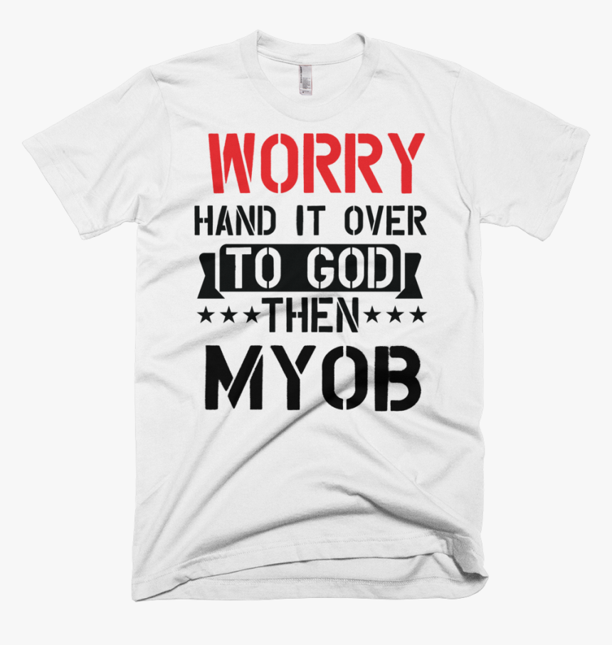 Worry Hand It Over To God Then Myob T-shirt For Men - Judo T Shirt ...