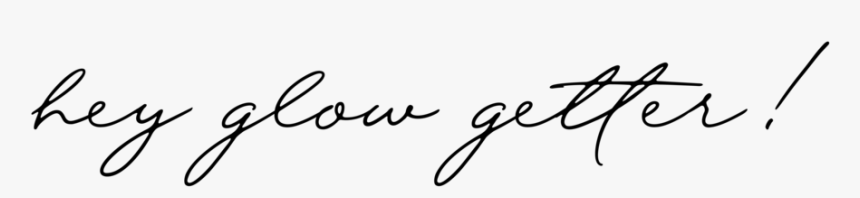 Hey Glow Getter, HD Png Download , Transparent Png Image - PNGitem