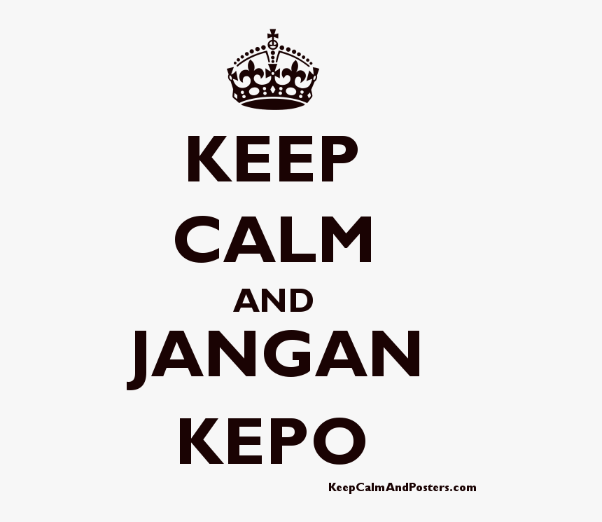 Keep Calm And Jangan Kepo Poster Title Keep Calm, HD Png Download ...