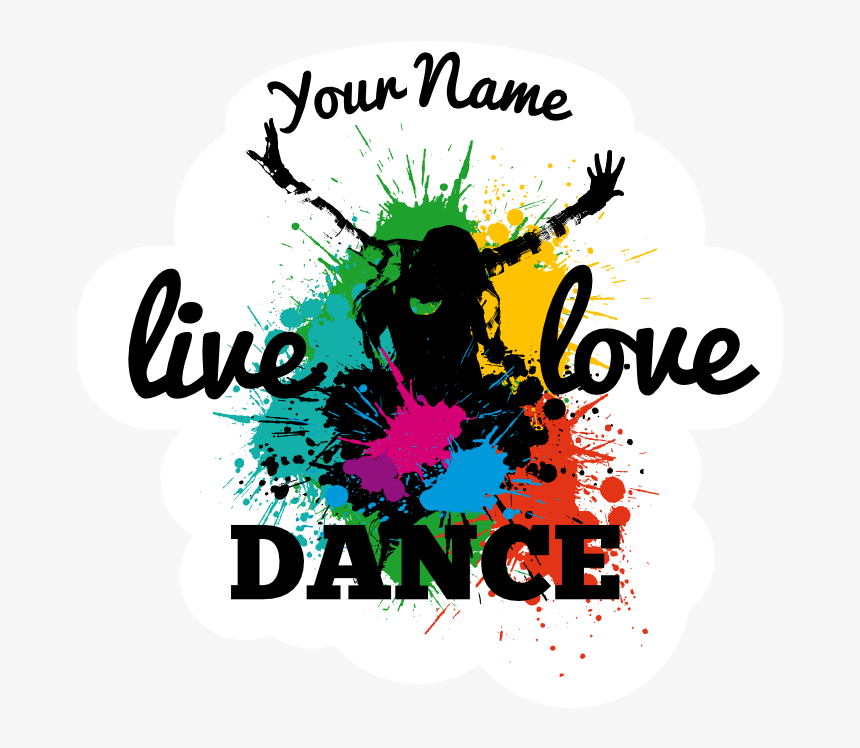 Custom Splashed With Color Live Love Dance Sticker, HD Png Download ...