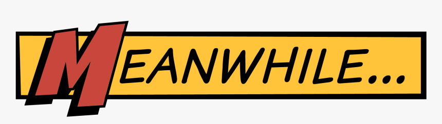 Meanwhile Png, Transparent Png , Transparent Png Image - PNGitem