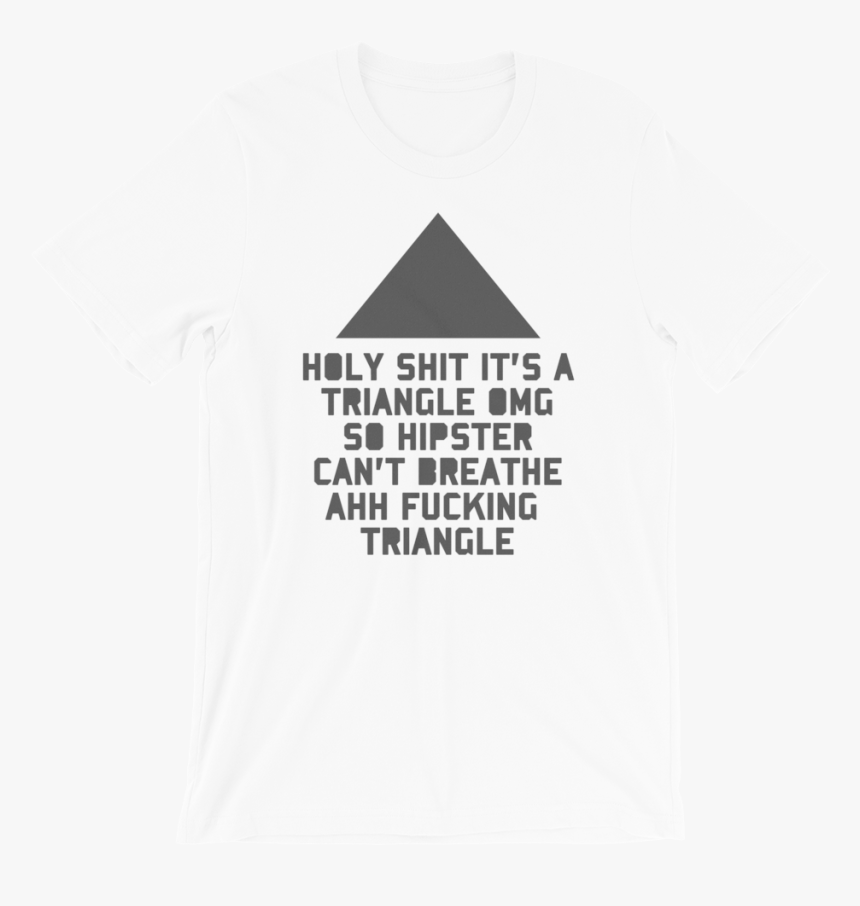 Holy Shit It S A Triangle Omg So Hipster Can T Breathe - T-shirt, HD ...